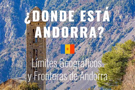 Dónde está Andorra Fronteras y límites geográficos de Andorra