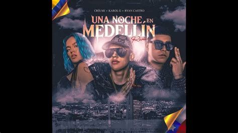 Una Noche En Medellin Remix Cris Mj Ft Karol G Ryan Castro
