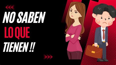 Las Mujeres No Saben Lo Que Tienen Hasta Que Lo Pierden Youtube