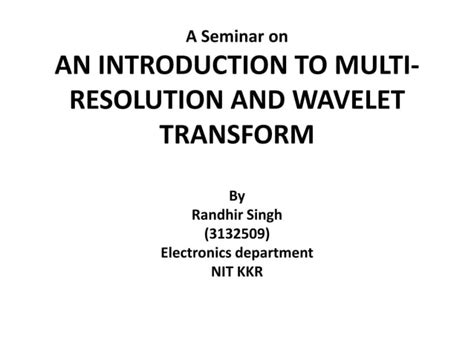 a seminar on introduction to multi resolution and wavelet transform ppt