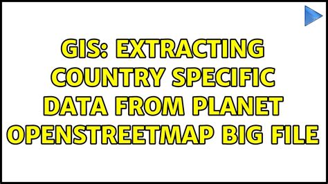 GIS Extracting Country Specific Data From Planet Openstreetmap Big