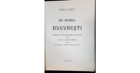 DIN VECHIUL BUCURESTI De GEORGE D FLORESCU BUCURESTI 1935 Okazii Ro