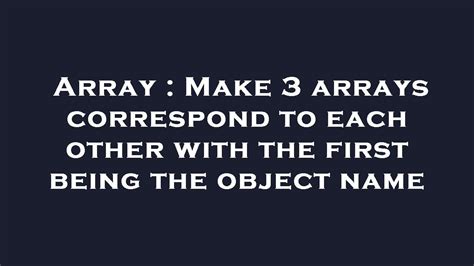 array make 3 arrays correspond to each other with the first being the object name youtube