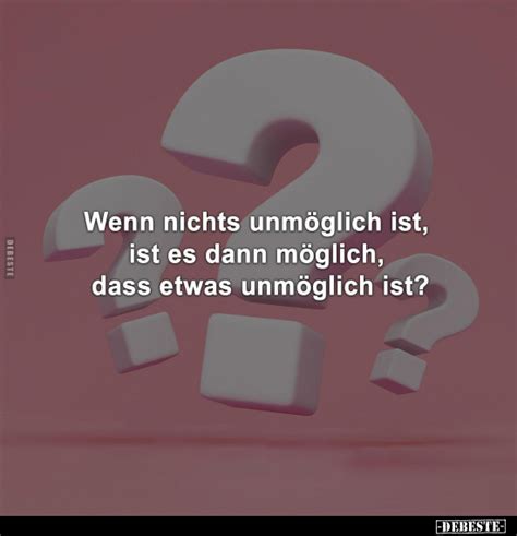 Wenn nichts unmöglich ist ist es dann möglich dass etwas unmöglich