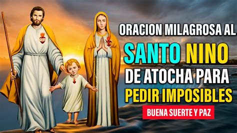 Oracion Milagrosa Al Santo Nino De Atocha Para Pedir Imposibles Youtube