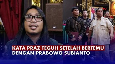 Kata Praz Teguh Setelah Bertemu Dengan Prabowo Subianto YouTube