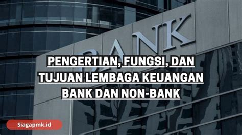 Pengertian Fungsi Dan Tujuan Lembaga Keuangan Bank Dan Non Bank