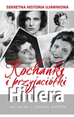 Kochanki i przyjaciółki Hitlera sekretna historia ujawniona II wojna