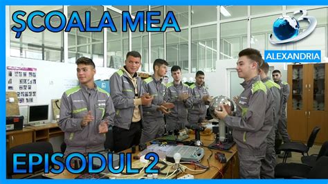 Coala Mea Episodul Liceul Tehnologic Nr Alexandria Youtube