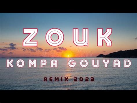 Zouk Kompa Gouyad New Remix By Dj Ize 2023 YouTube