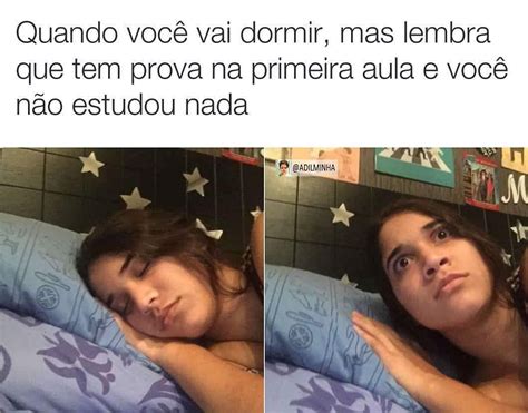Quando você vai dormir mas lembra que tem prova na primeira aula e