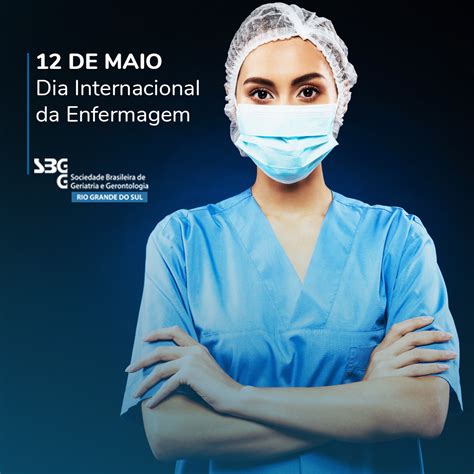 Dia Internacional Da Enfermagem E Do Enfermeiro 12 De Maio SBGG RS