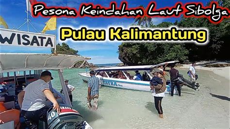 Pulau Kalimantung Sibolga Tapanuli Tengah Sumut Pesona Keindahan