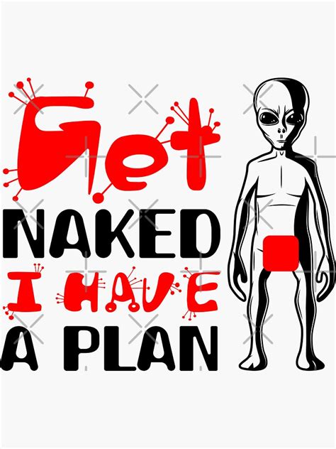 Get Naked I Have A Plan Funny American Stranger Alien Gift Sticker