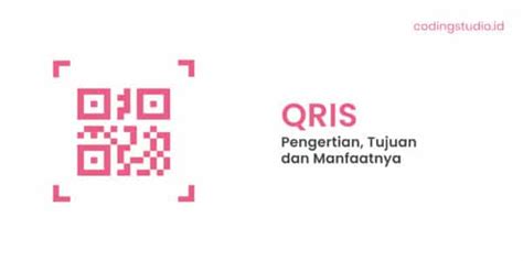 QRIS Adalah Pengertian Tujuan Dan Manfaatnya