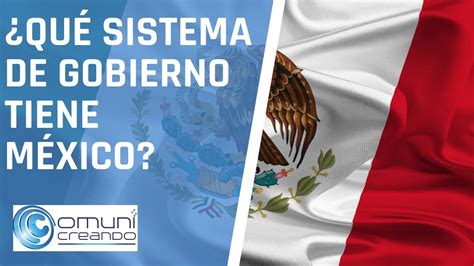 Qu Sistema De Gobierno Tiene M Xico M Xico Y Su Gobierno Youtube