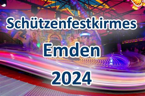 Schützenfest Kirmes 2024 Emden Termin Öffnungszeiten