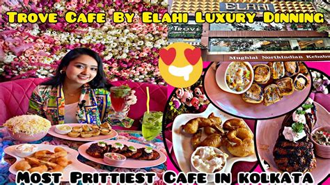 Trove Cafe By Elahi Luxury Dining Most Beautiful Cafe In Kolkata