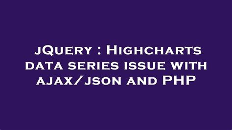 JQuery Highcharts Data Series Issue With Ajax Json And PHP YouTube