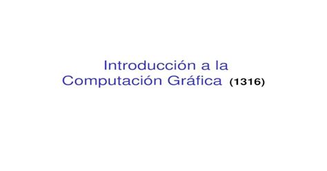 introducción a la computación gráfica 1316 €¦ · introducción a la computación gráfica 1316