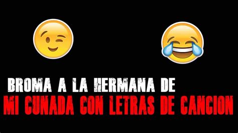 Broma Ala Hermana De Mi Cu Ada Con Letra De Cancion Me Pasa Pack El