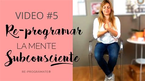 Como Reprogramar El Subconsciente Video Youtube