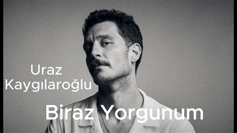 Uraz Kaygılaroğlu Biraz Yorgunum Yedi Güzel Adam Şiir Erdem