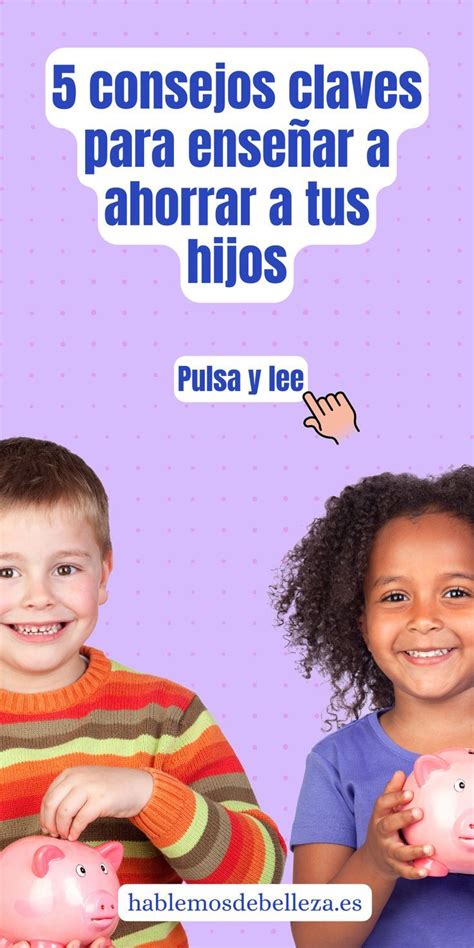 5 consejos claves para enseñar a ahorrar a tus hijos Presupuesto