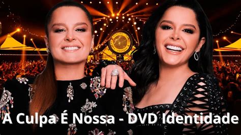 Maiara e Maraisa A Culpa É Nossa DVD Identidade Ao Vivo 2022 YouTube