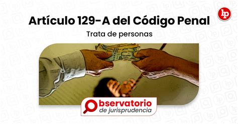 Jurisprudencia Del Art Culo A Del C Digo Penal Trata De Personas Lp