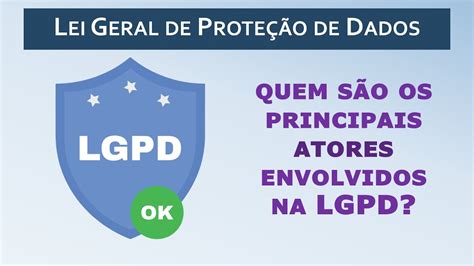 Quem S O Os Principais Atores Envolvidos Na Lgpd Youtube