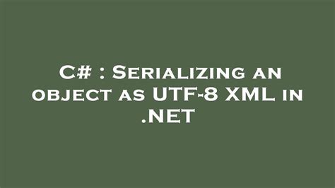 c serializing an object as utf 8 xml in youtube