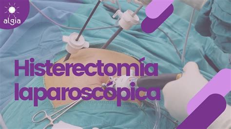 Histerectom A Laparosc Pica Unidad Algia Youtube