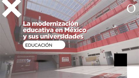 La modernización educativa en México y sus universidades Educación