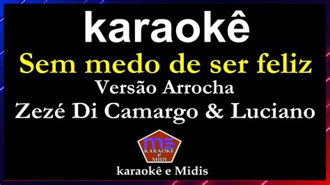 karaokê Sem medo de ser feliz Versão Arrocha Zezé Di Camargo Luciano