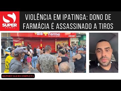 Reportagem completa Violência em Ipatinga dono de farmácia é