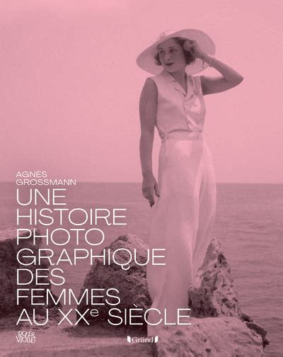 Une histoire photographique des femmes au XXe siècle Interforum Canada