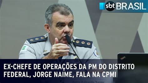 Ex chefe de operações da PM do Distrito Federal Jorge Naime fala na