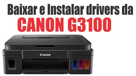 Baixar E Instalar Os Drivers Da Impressora Multifuncional Canon G3100