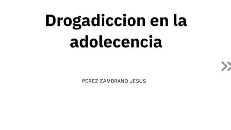 drogadicción en la adolescencia by JESUS PEREZ ZAMBRANO on Prezi