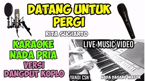 DATANG UNTUK PERGI KARAOKE NADA PRIA VERSI DANGDUT KOPLO YouTube
