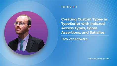 creating custom types in typescript with indexed access types const assertions and satisfies
