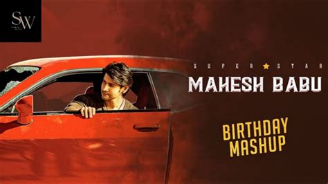 Happy Birthday SuperStar Mahesh Babu Special Mashup Video Mahesh