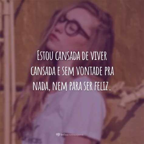 Frases De Cansada Para Quem Est Sem Energia Para Tudo