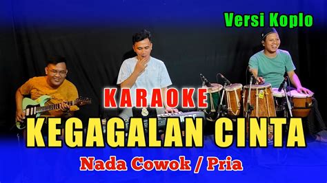 KEGAGALAN CINTA KARAOKE RHOMA IRAMA NADA COWOK VERSI KOPLO YouTube