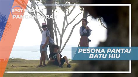 Pantai Batu Hiu Menikmati Keindahan Alam Pantai Yang Mempesoa Pangandaran