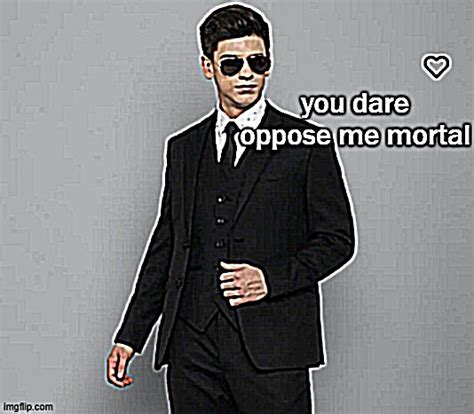 Mr Webster You Dare Oppose Me Mortal Blank Template Imgflip