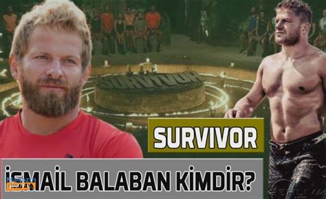 Survivor İsmail Balaban nereli kaç yaşında kimdir İsmail Balaban