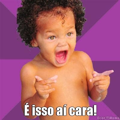 É Isso Aí Cara Meme Criarmeme br