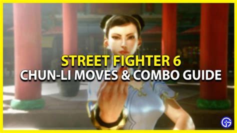 Street Fighter 6 Chun Li Moves Combos Gamer Tweak